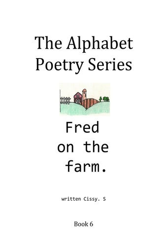 Fred on the Farm - The Alphabet Poetry Series, #6 de Cissy. S - ePub ...