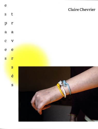 Espaces traversés de Claire Chevrier - Beau Livre - Livre - Decitre