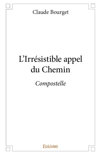 L’irrésistible appel du chemin - Compostelle de Claude Bourget - Livre ...