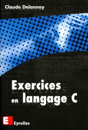 Exercices en langage C de Claude Delannoy - Livre - Decitre