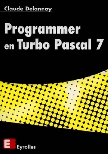 Programmer en Turbo Pascal 7 de Claude Delannoy - Livre - Decitre