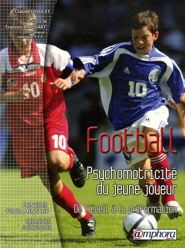 Football - Psychomotricité du jeune joueur - De... de Claude Doucet ...