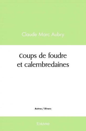 Coups de foudre et calembredaines de Claude marc Aubry - Livre - Decitre