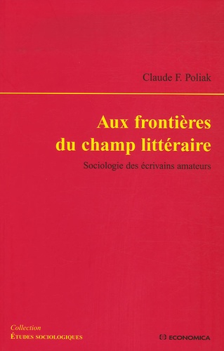 Aux frontières du champ littéraire - Sociologie... de Claude Poliak ...