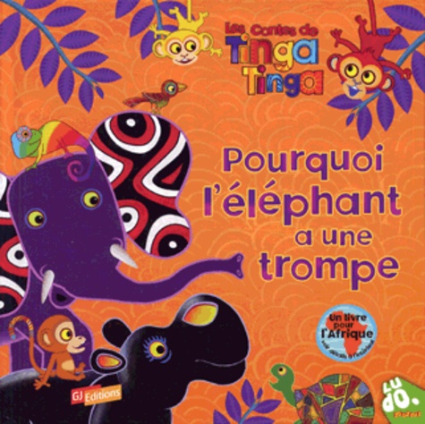 Les contes de Tinga Tinga . Pourquoi l'éléphant... de Claudia Lloyd ...
