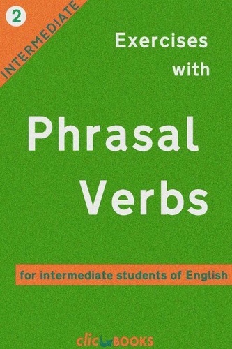 Exercises with Phrasal Verbs #2: For Intermediate... de Clic Books ...