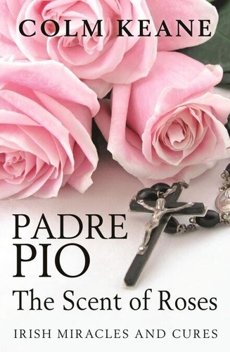 Padre Pio - The Scent of Roses de Colm Keane - ePub - Ebooks - Decitre
