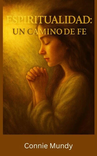 Espiritualidad, un camino de fe de Connie Mundy - Decitre