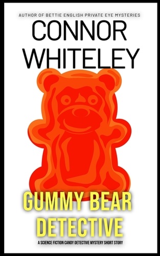 Gummy Bear Detective: A Science Fiction Detective... de Connor Whiteley ...