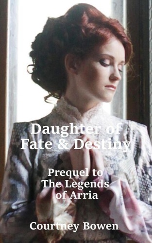 Daughter of Fate & Destiny - The Legends of... de Courtney Bowen - ePub ...