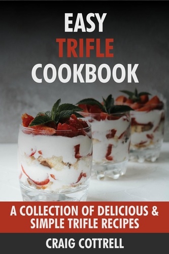 Easy Trifle Cookbook: A Collection of Delicious... - Craig Cottrell ...