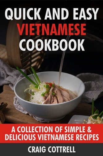 Quick & Easy Vietnamese Cookbook: A... - Craig Cottrell - Ebooks ...