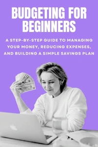Budgeting for Beginners (2026 Edition):The Step-by-Step Plan to Control ...