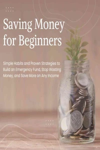 Budgeting for Beginners: A Step-by-Step Guide to Managing Your Money ...