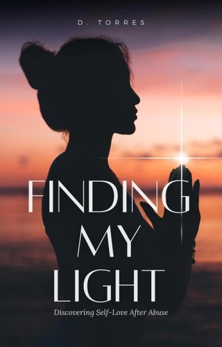 Finding My Light: Discovering Self-Love After... de D. Torres - ePub ...