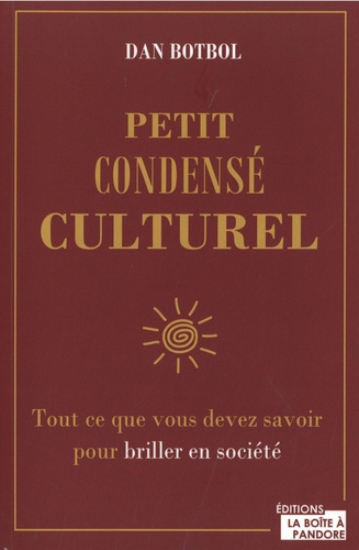 Petit condensé culturel - Tout ce que vous devez... de Dan Botbol ...