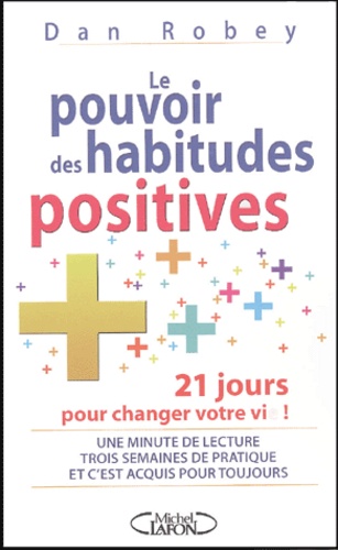 Le pouvoir des habitudes positives - Vingt et un... de Dan Robey ...
