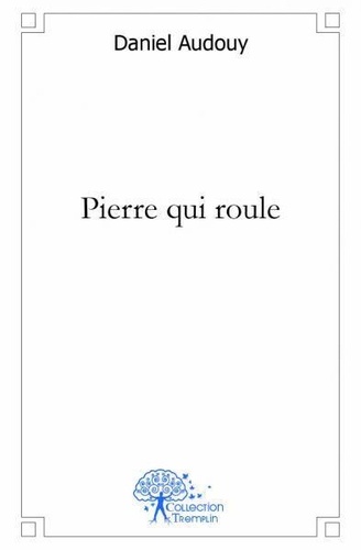 Pierre qui roule de Daniel Audouy - Livre - Decitre