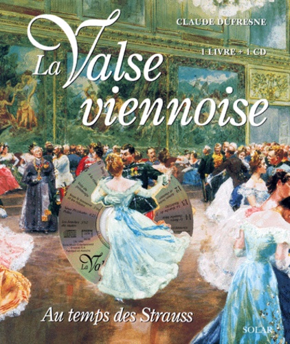 La Valse Viennoise Au Temps Des Strauss. Avec Cd... de Daniel Claude ...