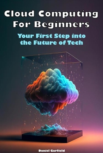 Cloud Computing For Beginners: Your First Step... de Daniel Garfield ...