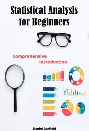 Statistical Analysis for Beginners: Comprehensive... de Daniel Garfield - ePub - Ebooks - Decitre