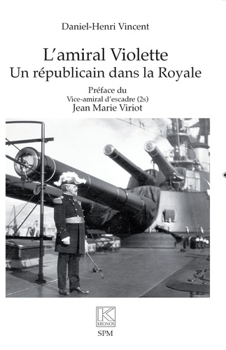 L’amiral Violette - Un républicain dans la Royale de Daniel-Henri ...