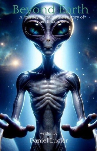 Beyond Earth: A Journey Through the History of... de Daniel Lucier ...