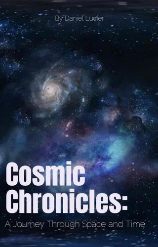 Cosmic Chronicles: A Journey Through Space and... de Daniel Lucier ...