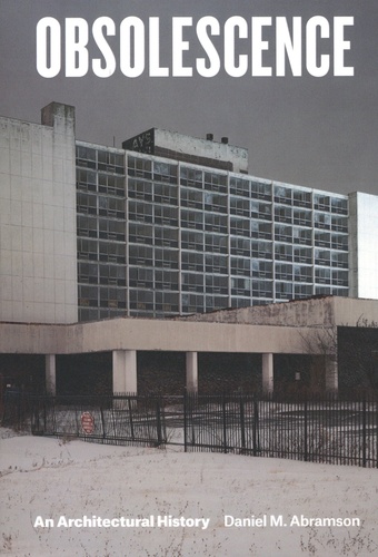 Obsolescence: An Architectural History de Daniel M. Abramson - Grand ...