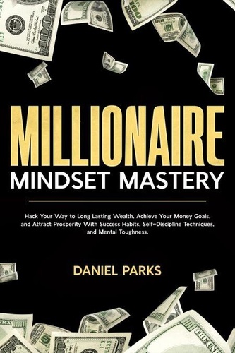 Millionaire Mindset Mastery: Hack Your Way to... - Daniel Parks - Ebooks - Furet du Nord