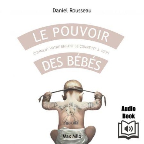 Le pouvoir des bébés - Comment votre enfant se... de Daniel Rousseau ...