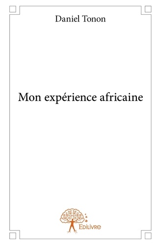 Mon expérience africaine de Daniel Tonon - Livre - Decitre