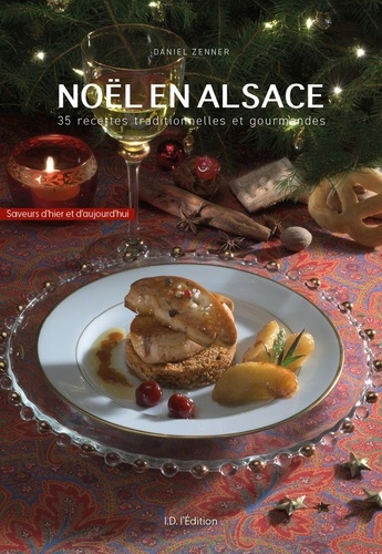 Noël en Alsace - 35 recettes traditionnelles et... de Daniel Zenner ...