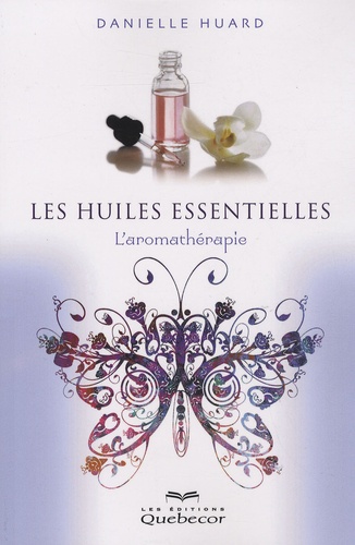 Les huiles essentielles - L'aromathérapie de Danielle Huard - Livre ...