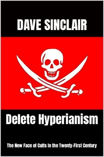 Delete Hyperianism: The New Face of Cults In the... de Dave Sinclair ...