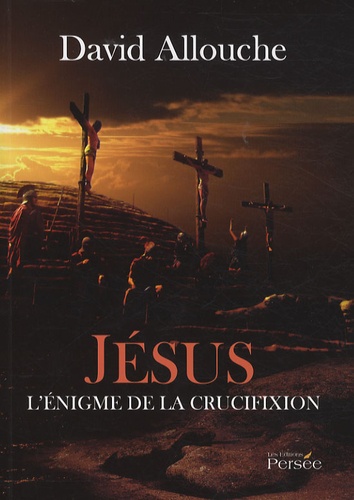Jésus, l'Enigme de la Crucifixion de David Allouche - Livre - Decitre