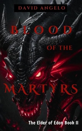 Blood of the Martyrs: The Elder of Edon Book II -... de David Angelo ...