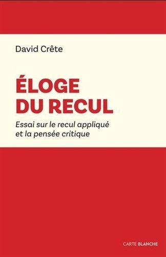 Eloge du recul - Essai sur le recul appliqué à... de David Crête ...