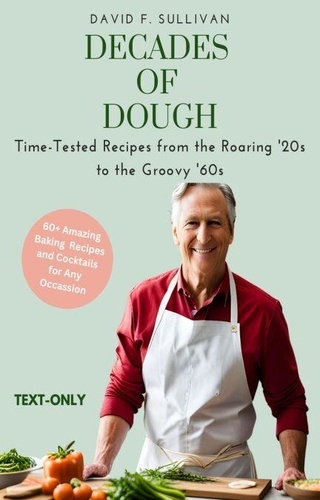 Decades of Dough: Time-Tested Recipes from the... de David F. Sullivan ...