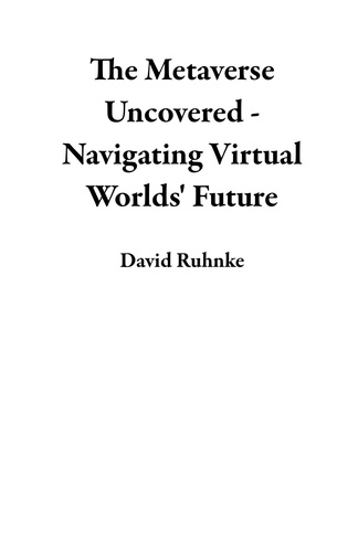 The Metaverse Uncovered - Navigating Virtual... de David Ruhnke - ePub - Ebooks - Decitre