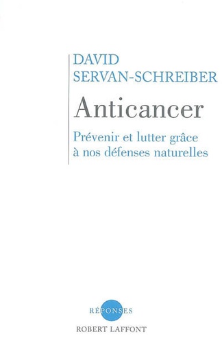 Anticancer - Prévenir et lutter avec nos... de David Servan-Schreiber ...