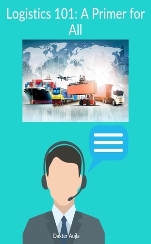 Logistics 101: A Primer for All - Daxter Aujla - Ebooks - Furet du Nord