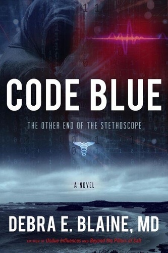CODE BLUE: The Other End of the Stethoscope - Debra E Blaine MD ...