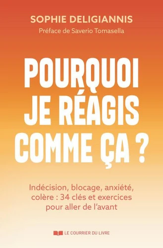 Pourquoi je réagis comme ça ? de Sophie Deligiannis - Decitre