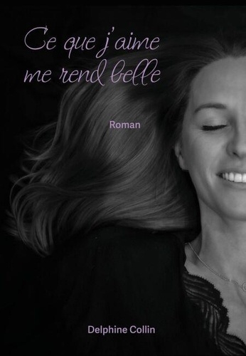 Ce que j’aime me rend belle de Delphine Collin - ePub - Ebooks - Decitre
