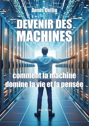 Devenir des machines - 400 ans de soumission de... de Denis Collin ...