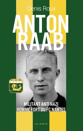 Anton raab - militant anti-nazi homme fort du fc... de Denis Roux ...