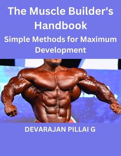 The Muscle Builder's Handbook : Simple Methods... - DEVARAJAN PILLAI G - Ebooks - Furet du Nord