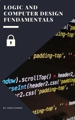 Logic and Computer Design Fundamentals de Diego Hanks - ePub - Ebooks - Decitre