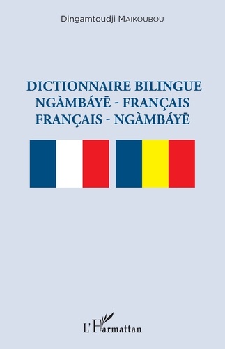 Dictionnaire bilingue ngàmbáye-français / ... de Dingamtoudji Maikoubou ...